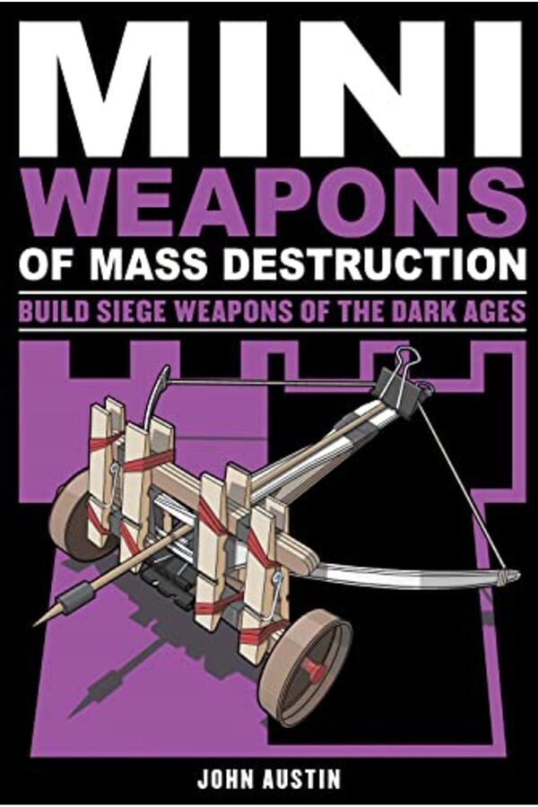 John Wiley Mini Weapons Of Mass Destruction 3 Build Siege Weapons Of ...