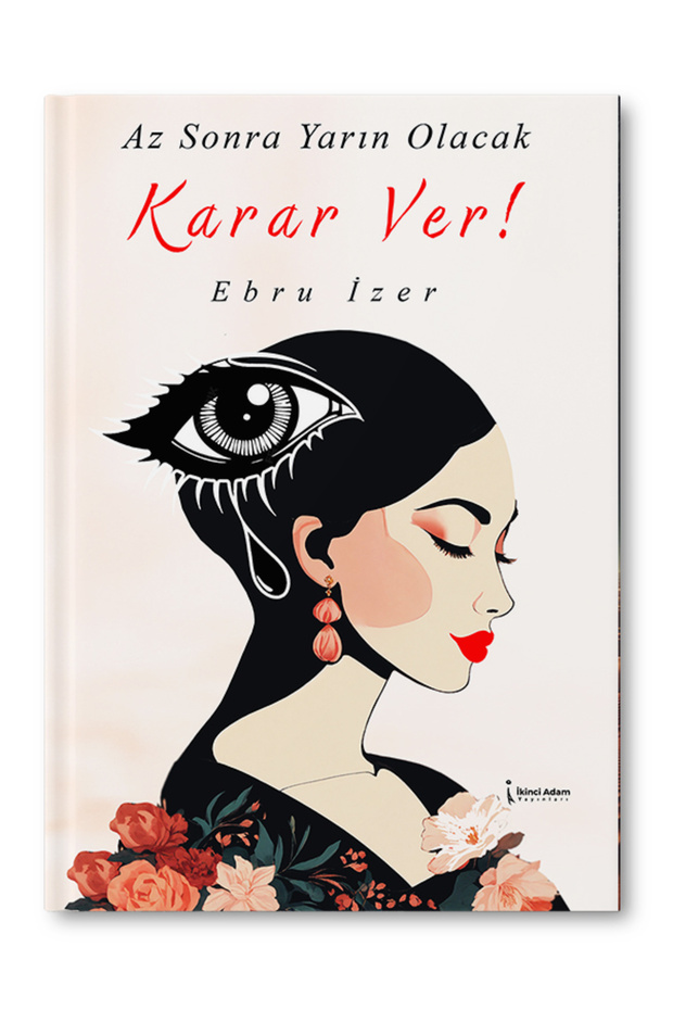 İkinci Adam Yayınları Az Sonra Yarın Olacak Karar Ver! - Ebru İzer ...