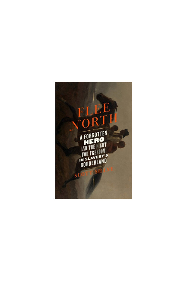 Celadon Books Flee North: A Forgotten Hero and the Fight for Freedom in ...