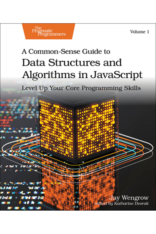 Pragmatic Bookshelf A Common-Sense Guide to Data Structures and Algorithms in Javascript Volume ...