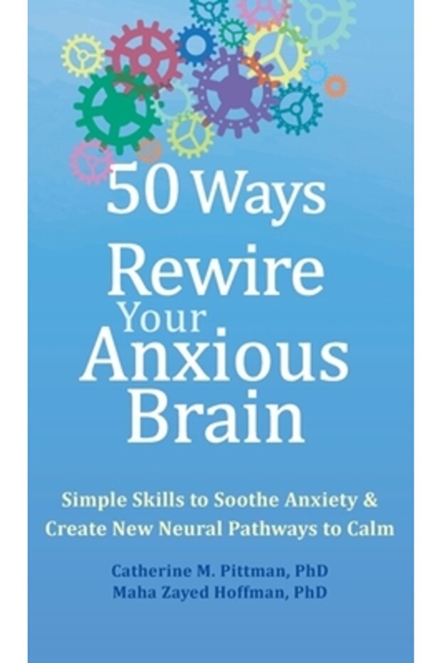 New Harbinger Pubn 50 Ways to Rewire Your Anxious Brain: Simple Skills ...