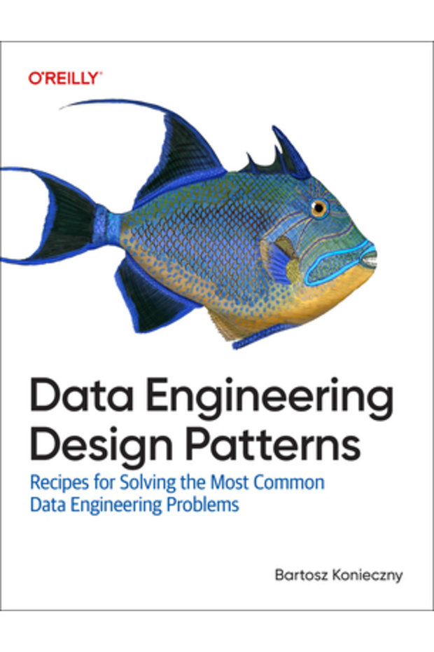 OReilly Media Data Engineering Design Patterns: Recipes for Solving the ...
