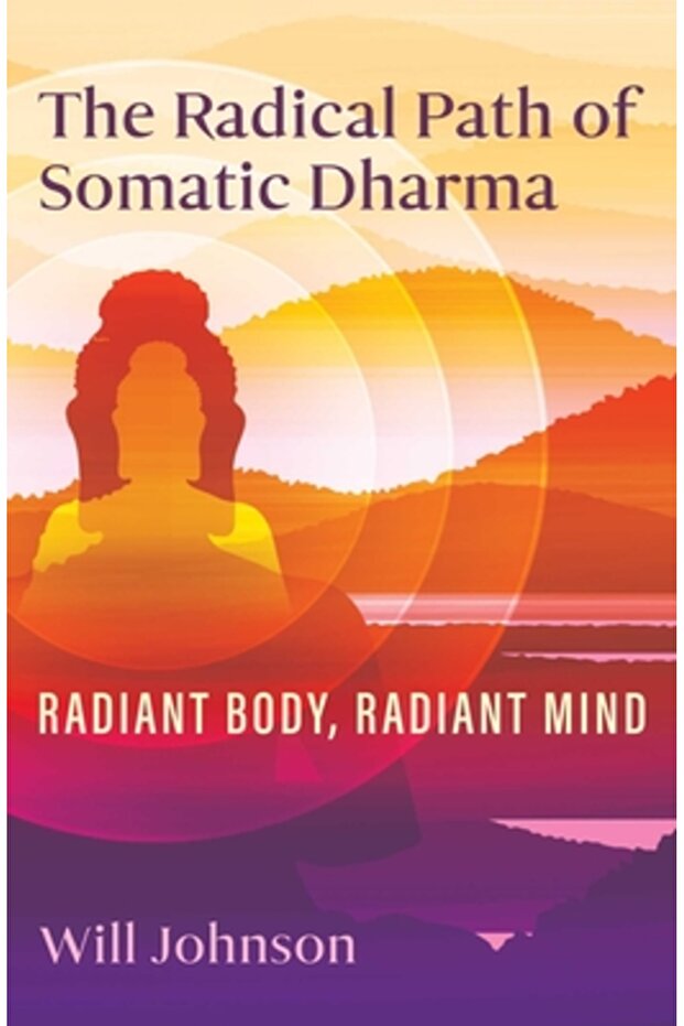 Inner Traditions The Radical Path of Somatic Dharma: Radiant Body ...