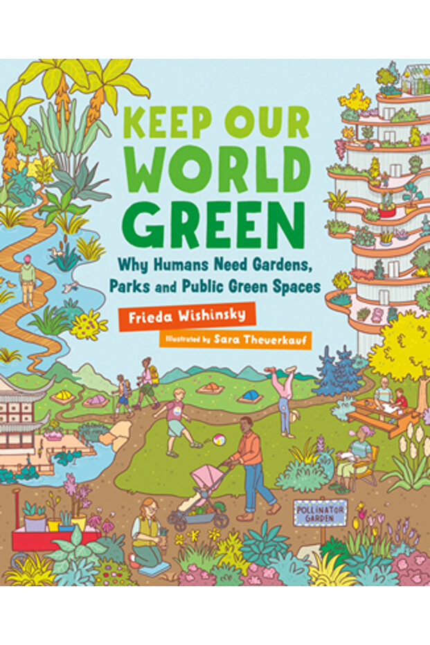 Orca Book Publ Keep Our World Green: Why Humans Need Gardens, Parks and ...