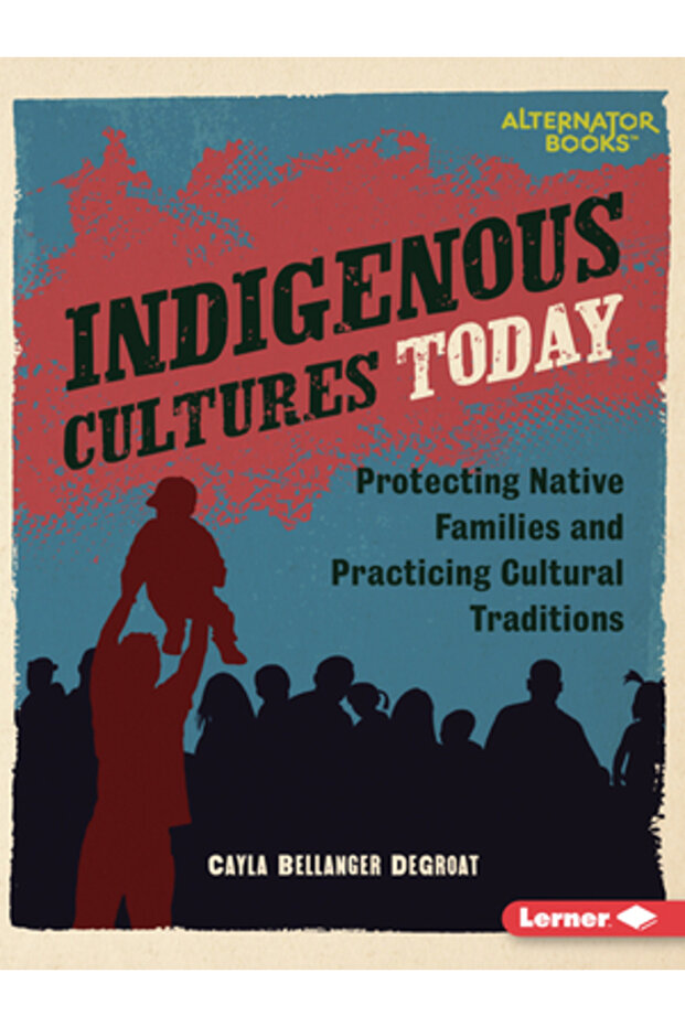 Lerner Pubn Indigenous Cultures Today: Protecting Native Families and ...