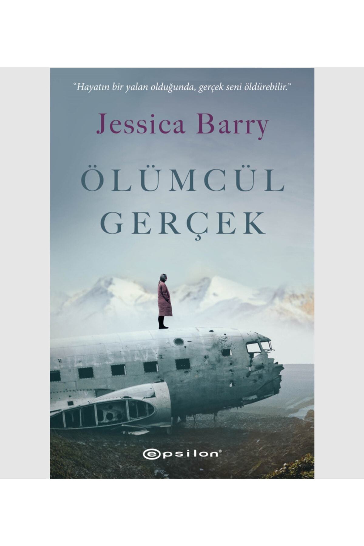 Epsilon Yayınevi Ölümcül Gerçek Jessica Barry Fiyatı, Yorumları - Trendyol