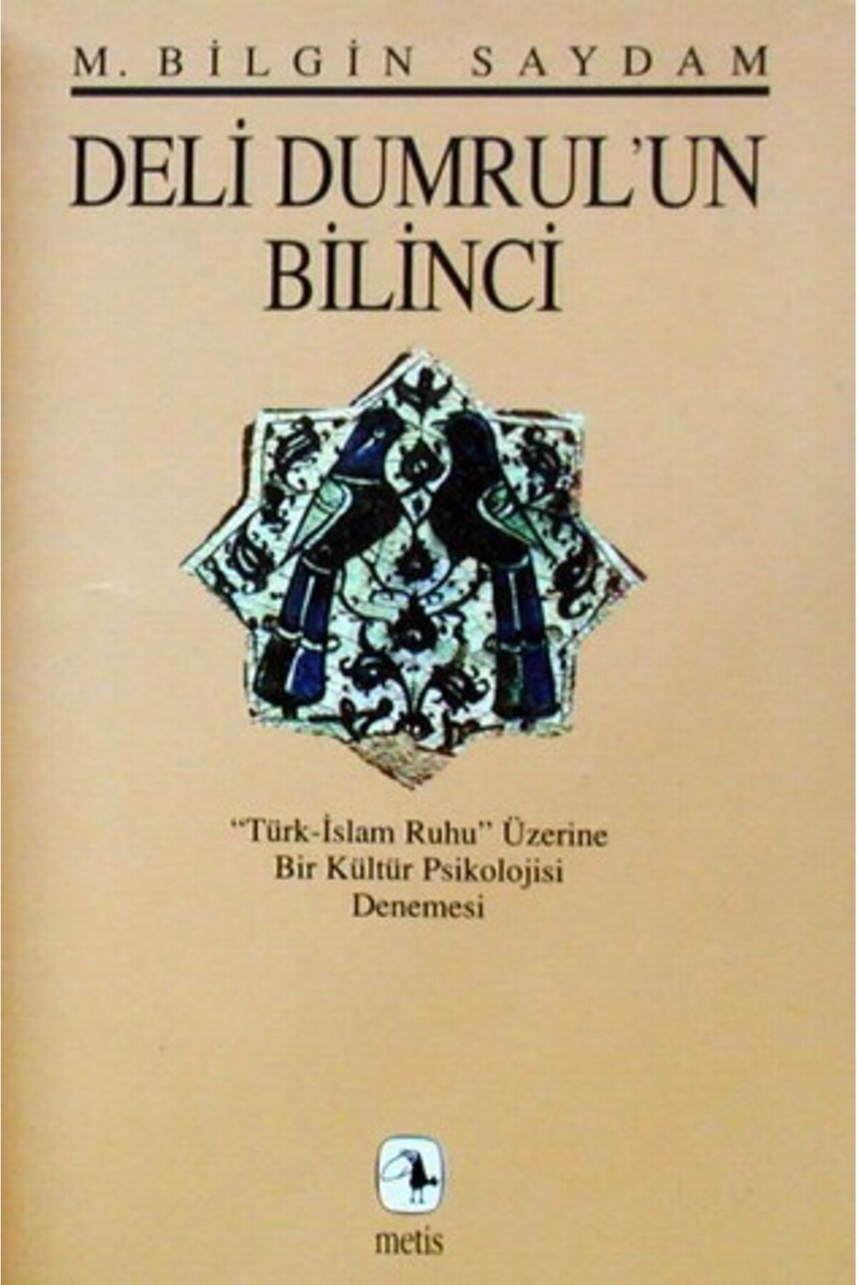 Metis Yayıncılık Deli Dumrulun Bilinci; Türk-İslam Ruhu Üzerine Bir ...