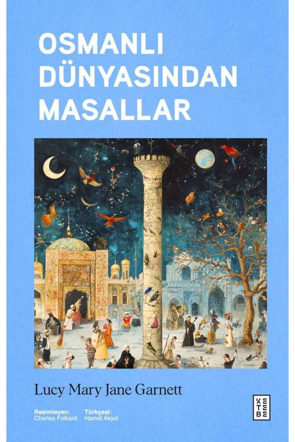 Ketebe Osmanlı Dünyasından Masallar - Lucy Mary Jane Garnett - Fiyatı ...