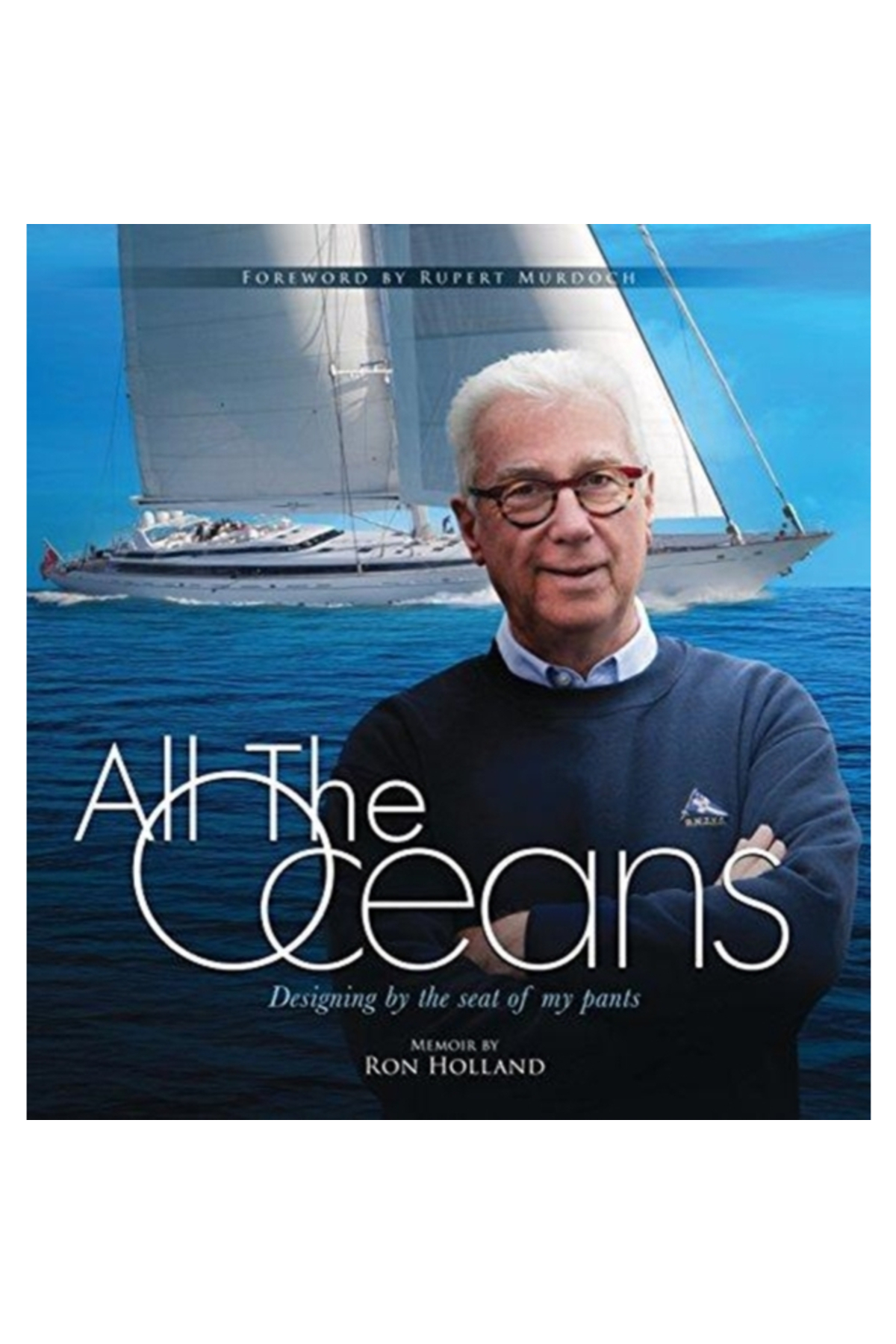 Ron Holland Designs All the Oceans: Designing by the Seat of My Pants ...