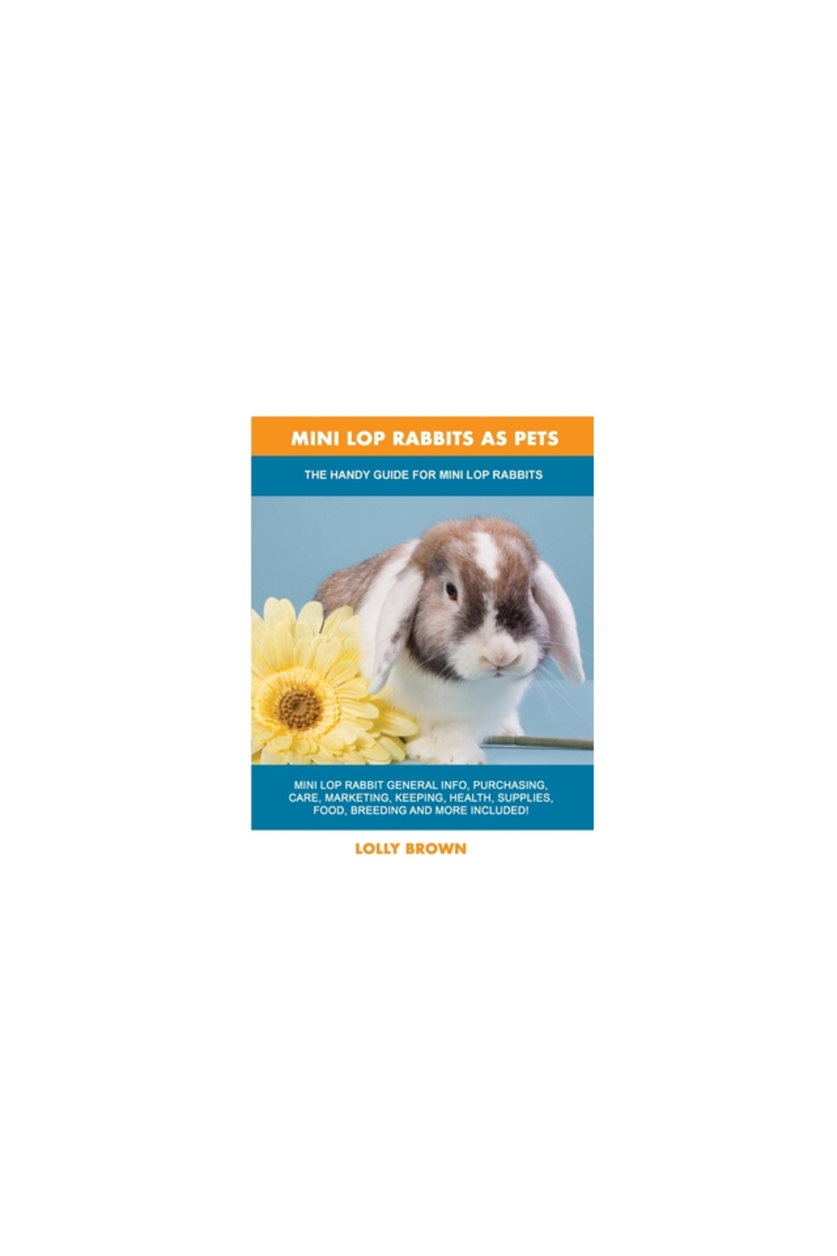 Nrb Pub Mini Lop Rabbits as Pets: The Handy Guide for Mini Lop Rabbits ...