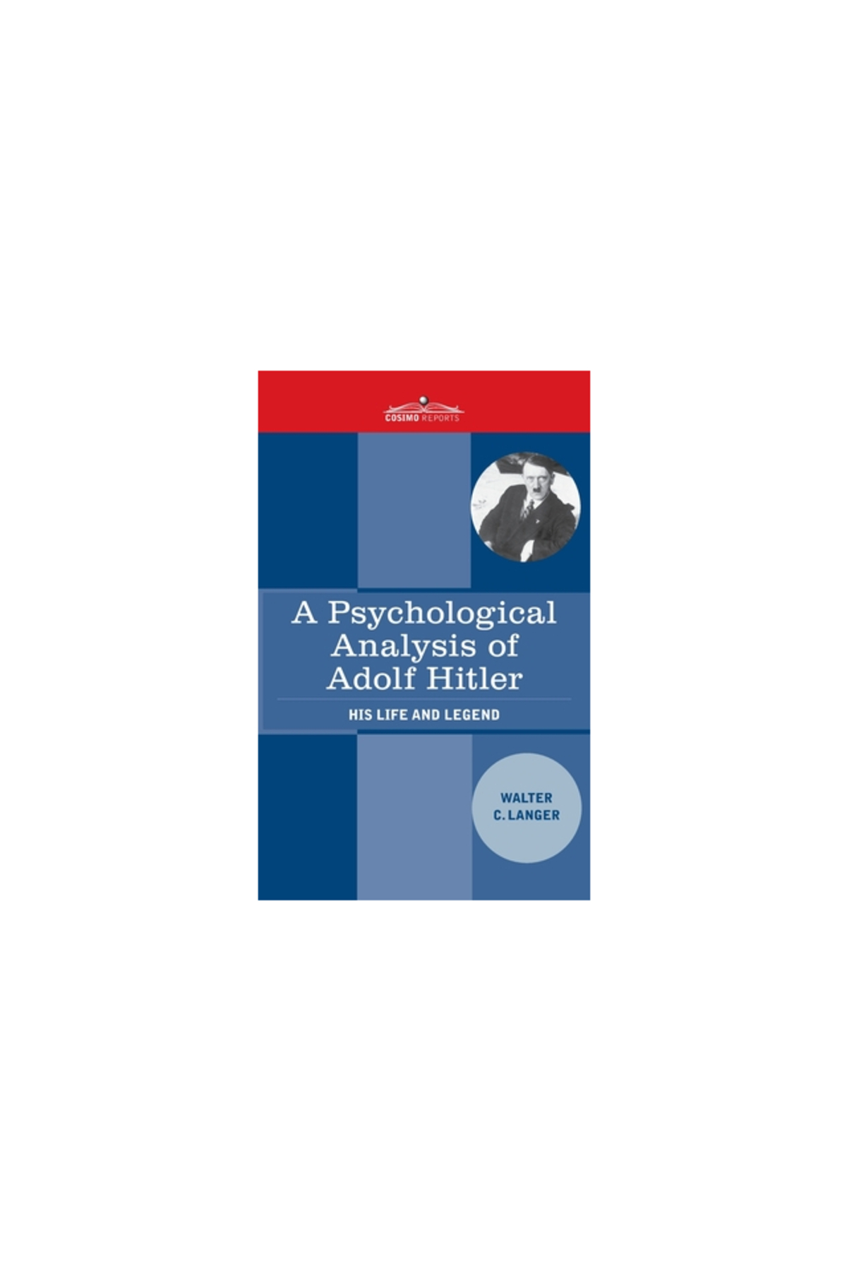 Cosimo Reports Psychological Analysis of Adolf Hitler: His Life and ...