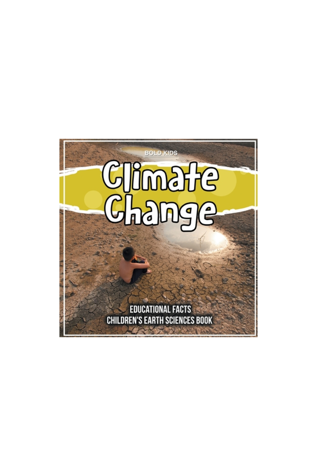 Bold Kids Climate Change Educational Facts Children's Earth Sciences ...
