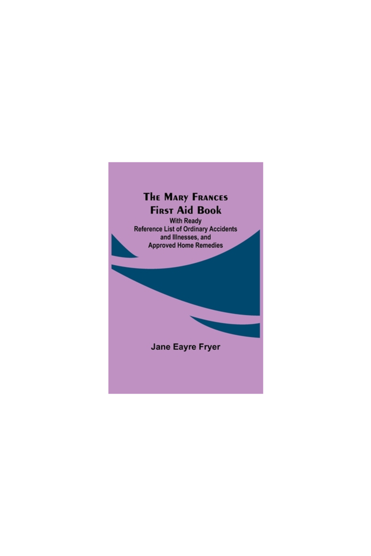 Alpha Ed The Mary Frances First Aid Book; With Ready Reference List of ...