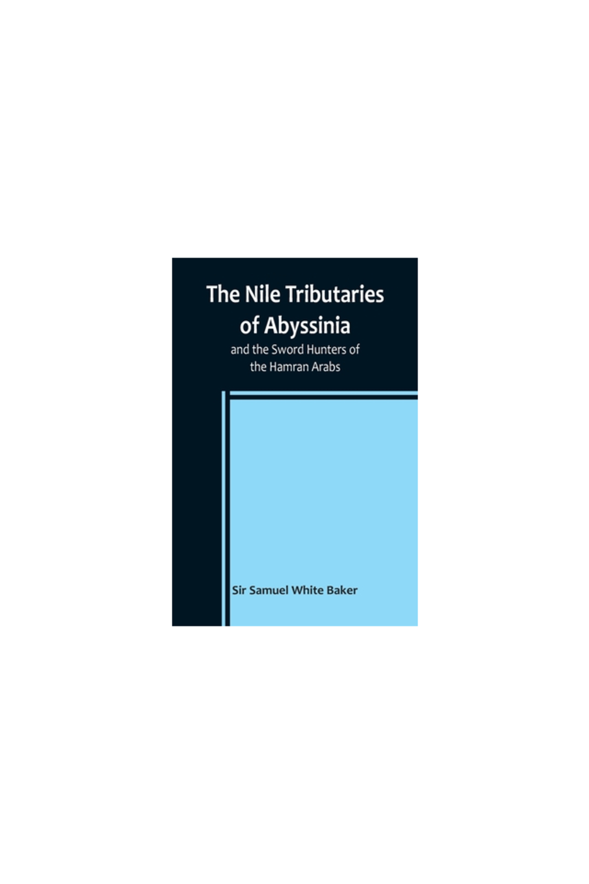 Alpha Ed The Nile Tributaries of Abyssinia, and the Sword Hunters of ...