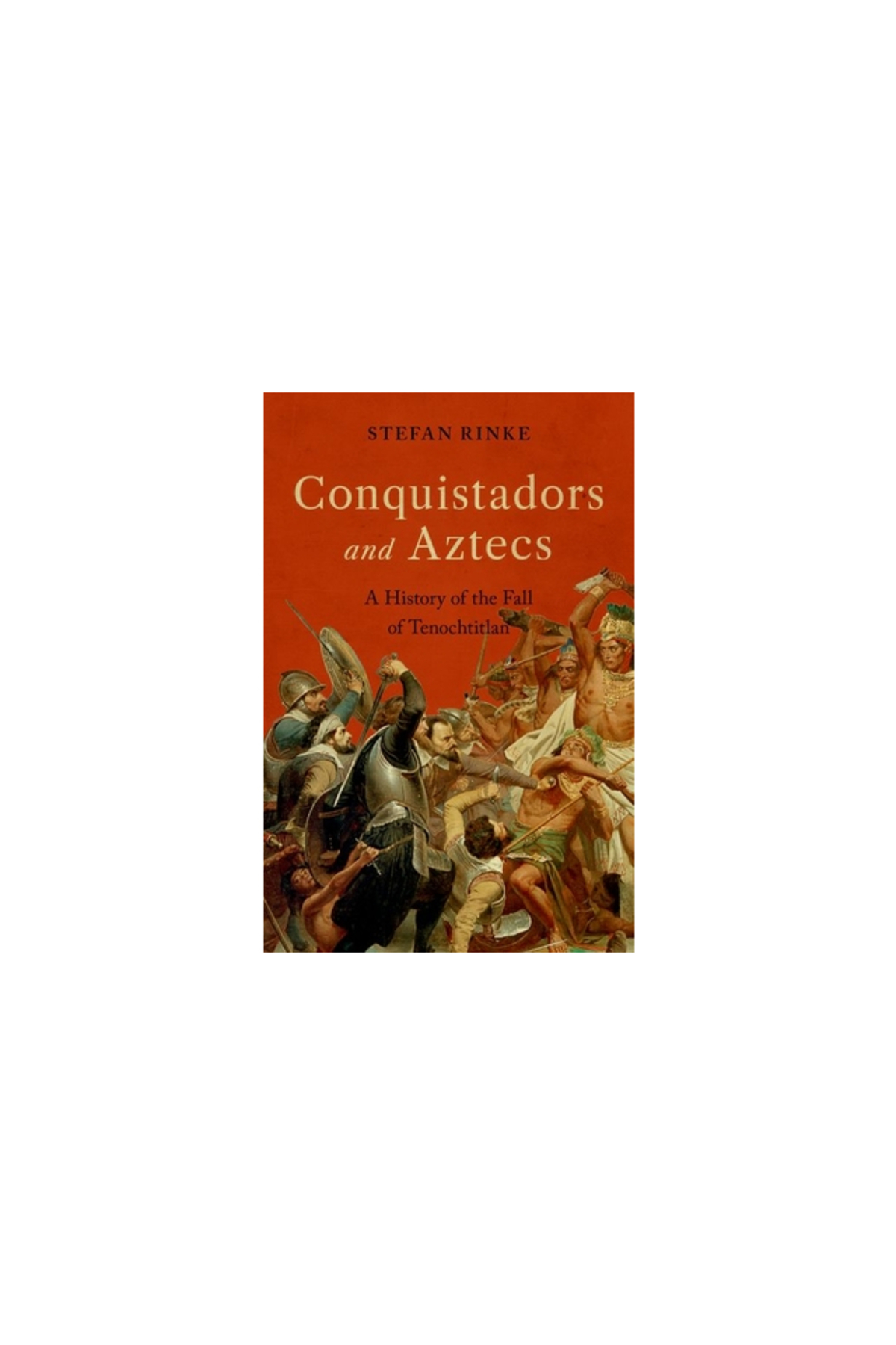 Oxford Univ Pr Conquistadors and Aztecs: A History of the Fall of ...