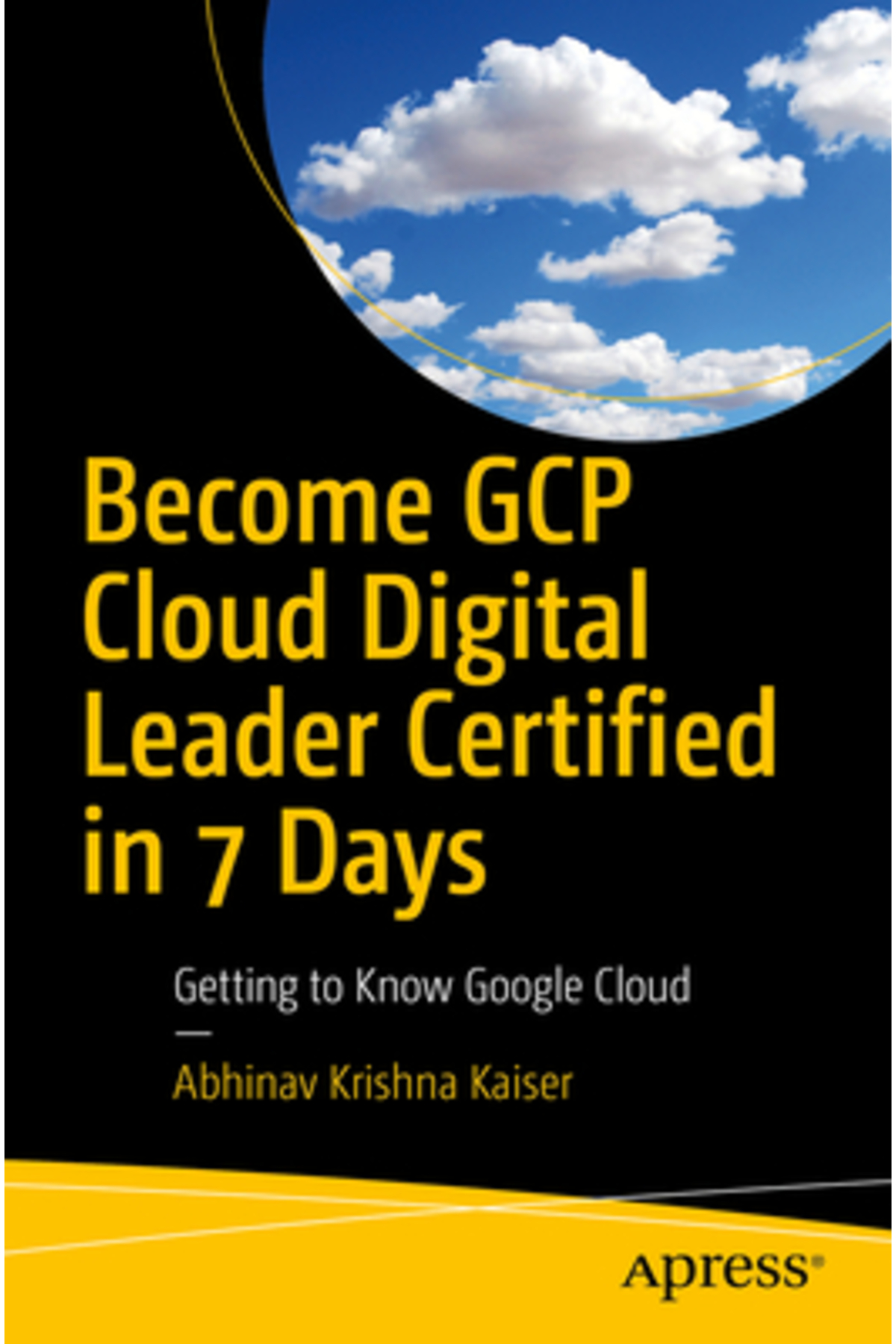 Apress Become Gcp Cloud Digital Leader Certified in 7 Days: Getting to ...