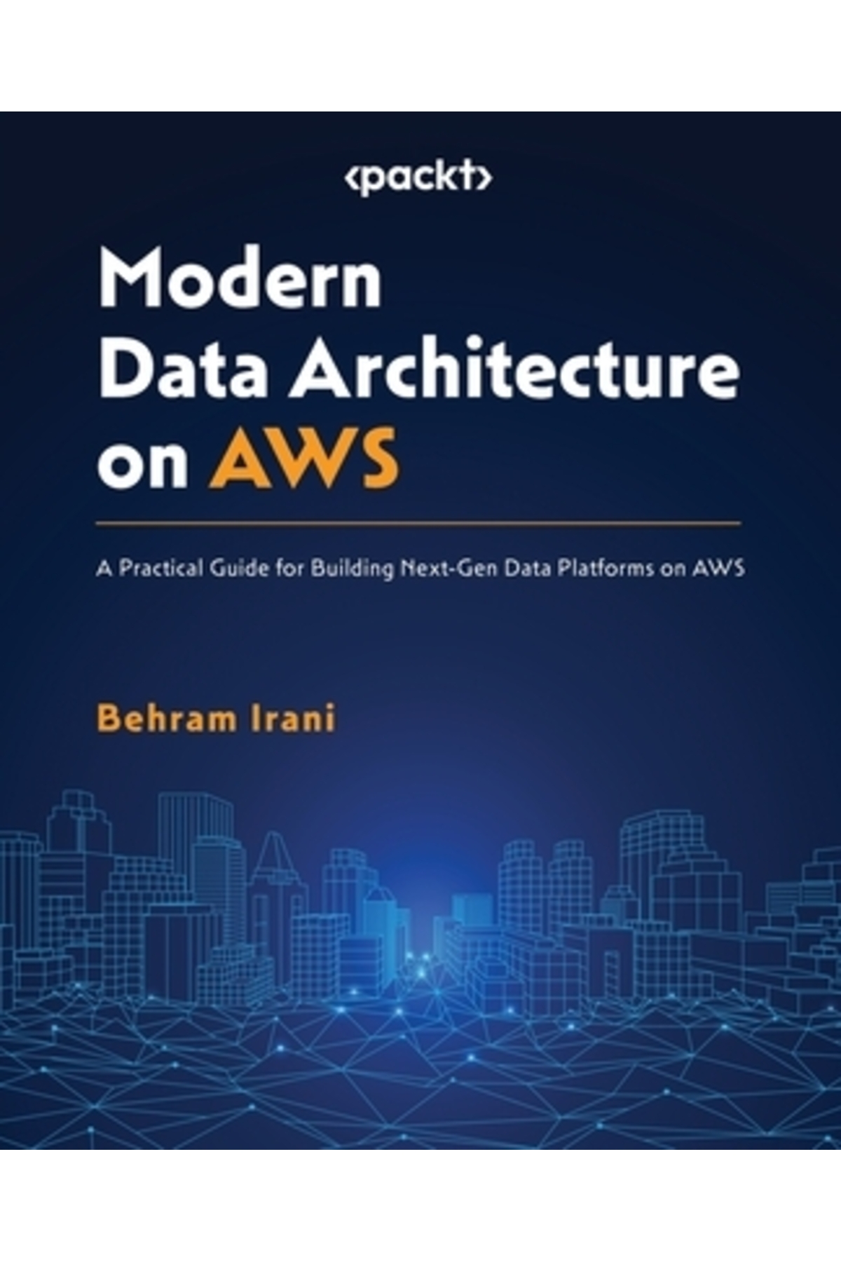 Packt Pub Modern Data Architecture on AWS: A Practical Guide for ...