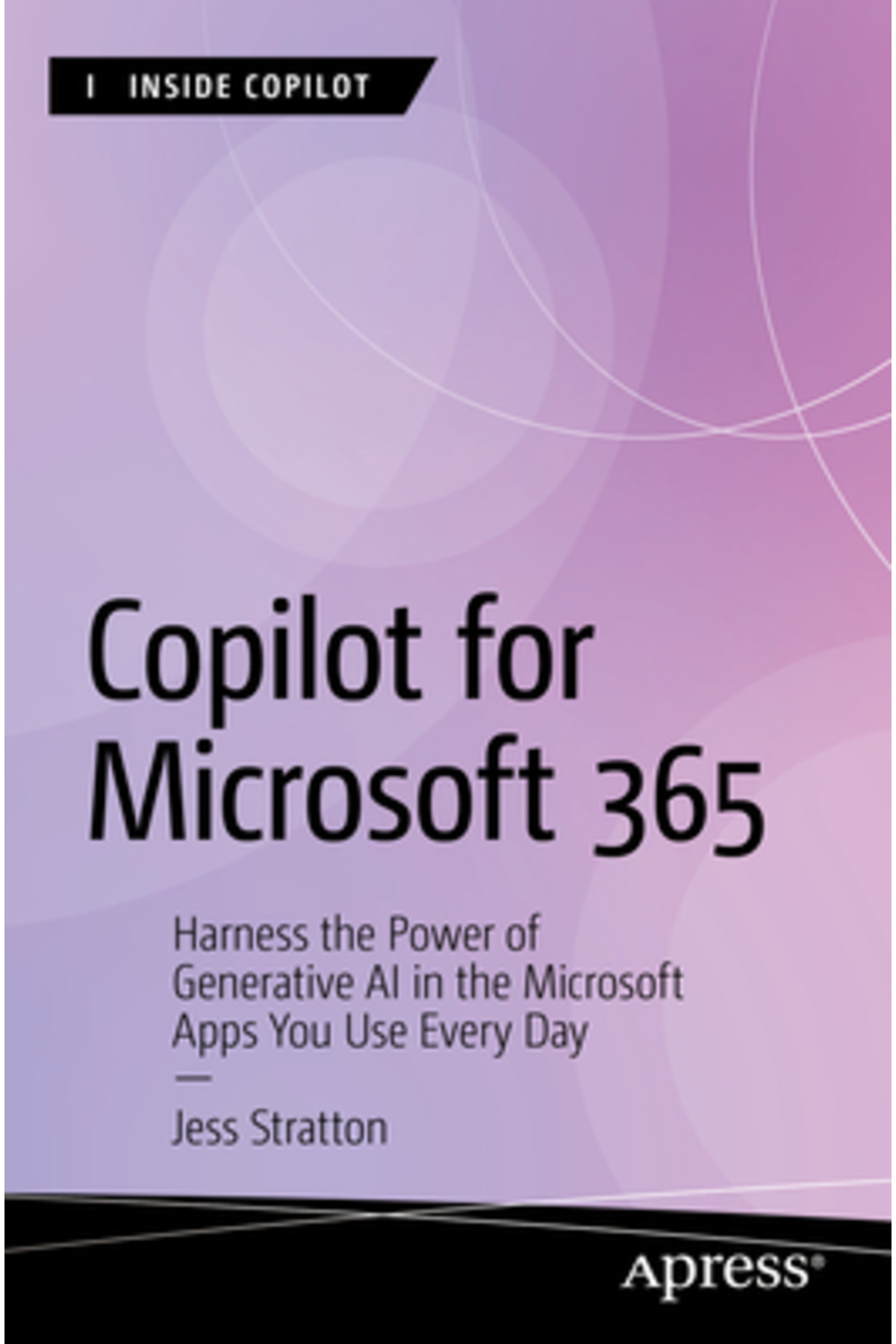 Apress Copilot for Microsoft 365: Harness the Power of Generative AI in the Microsoft Apps You ...