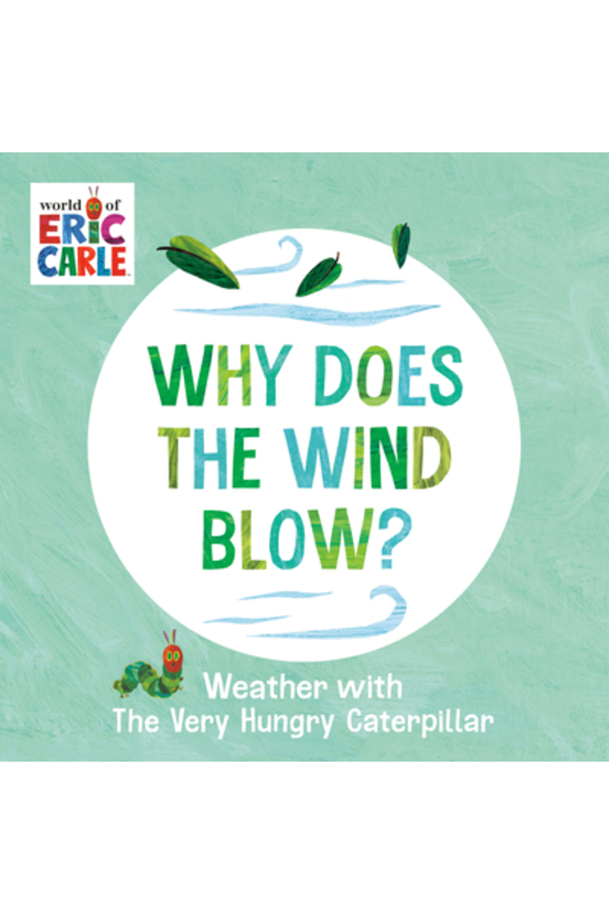 World of Eric Carle Why Does the Wind Blow?: Weather with the Very ...