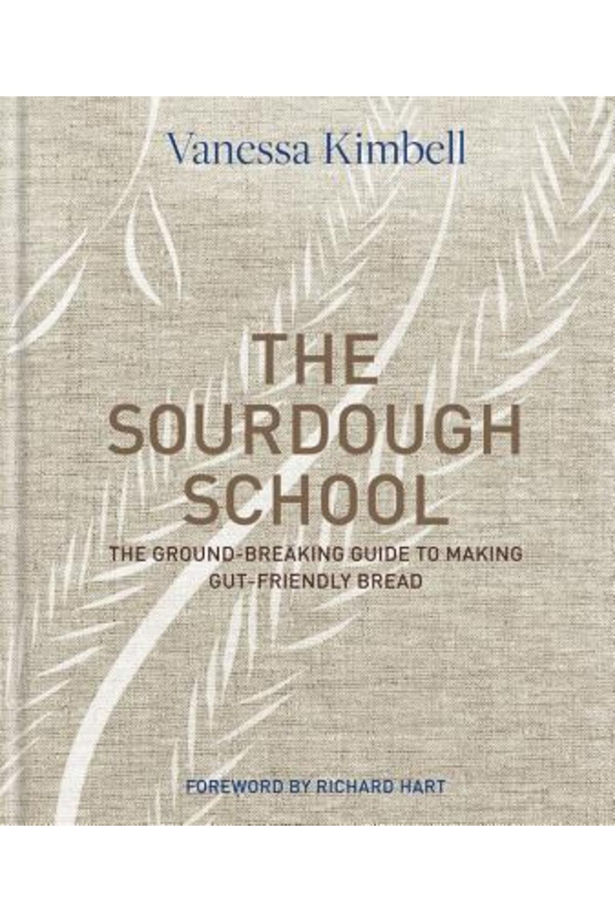 Kyle Books The Sourdough School: The Ground-Breaking Guide to Making ...