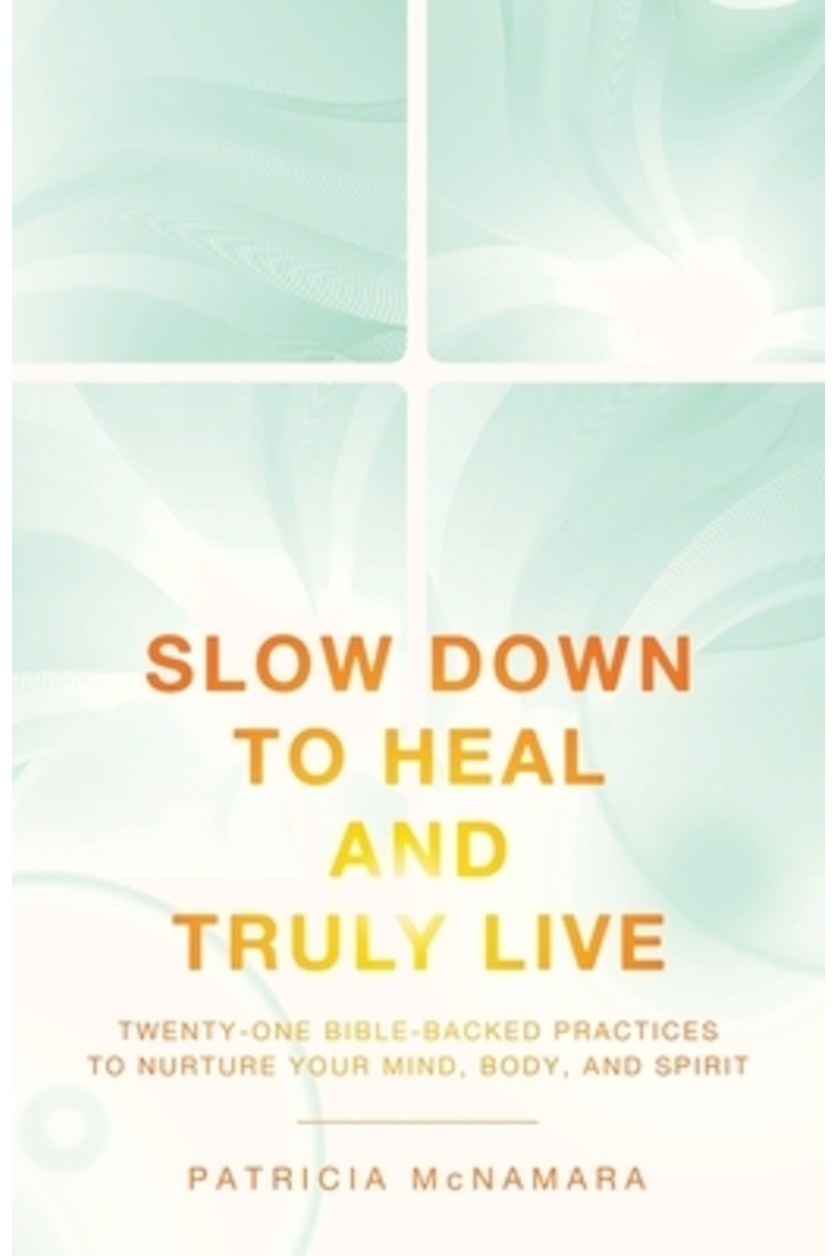Westbow Pr Slow Down to Heal and Truly Live: Twenty-One Bible-Backed ...