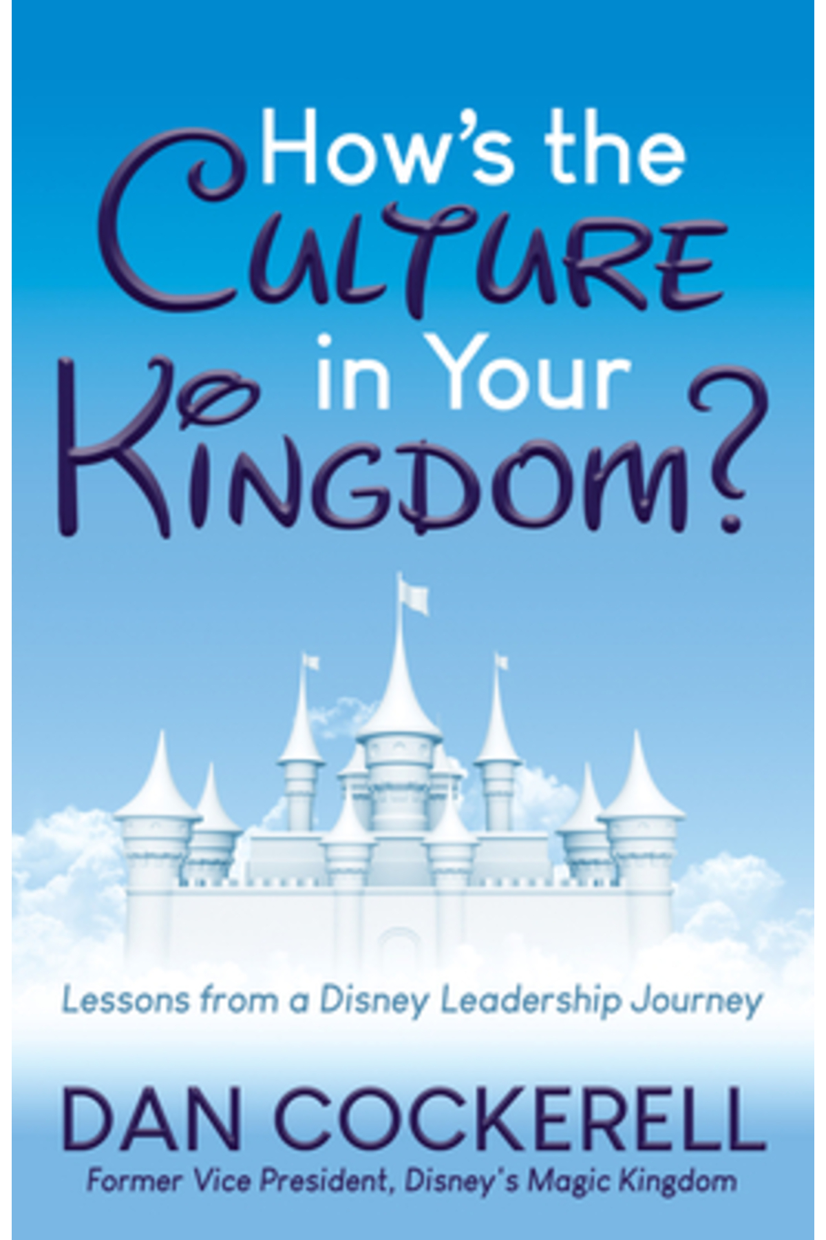 Morgan James Pub How's the Culture in Your Kingdom?: Lessons from a ...