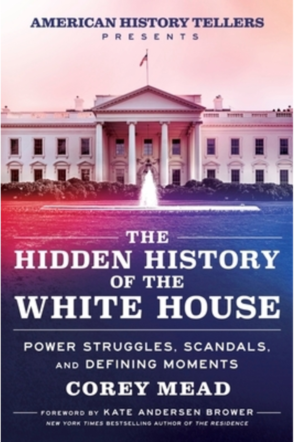 William Morrow The Hidden History of the White House: Power Struggles ...