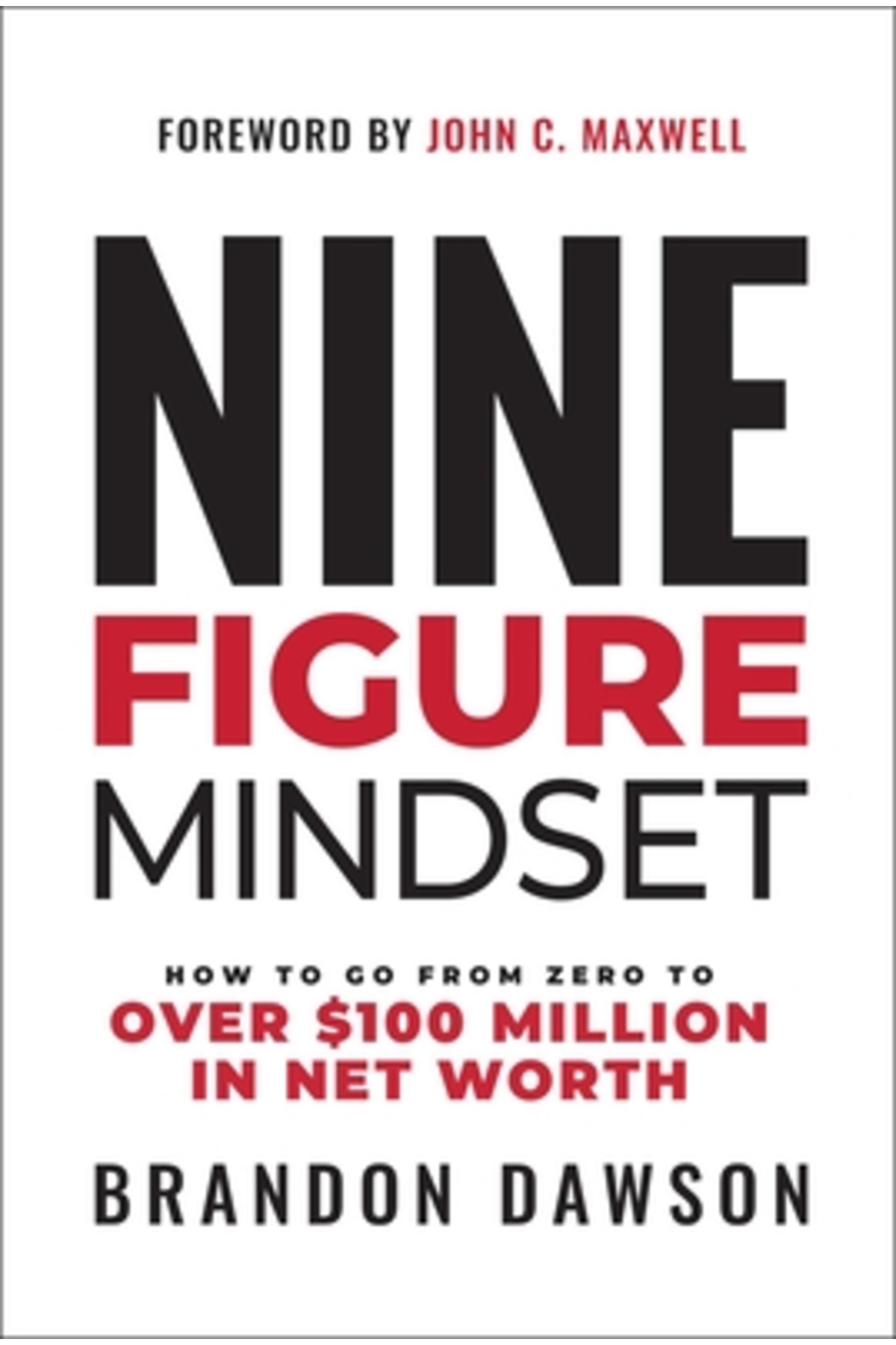 Forefront Books Nine-Figure Mindset: How to Go from Zero to Over $100 ...