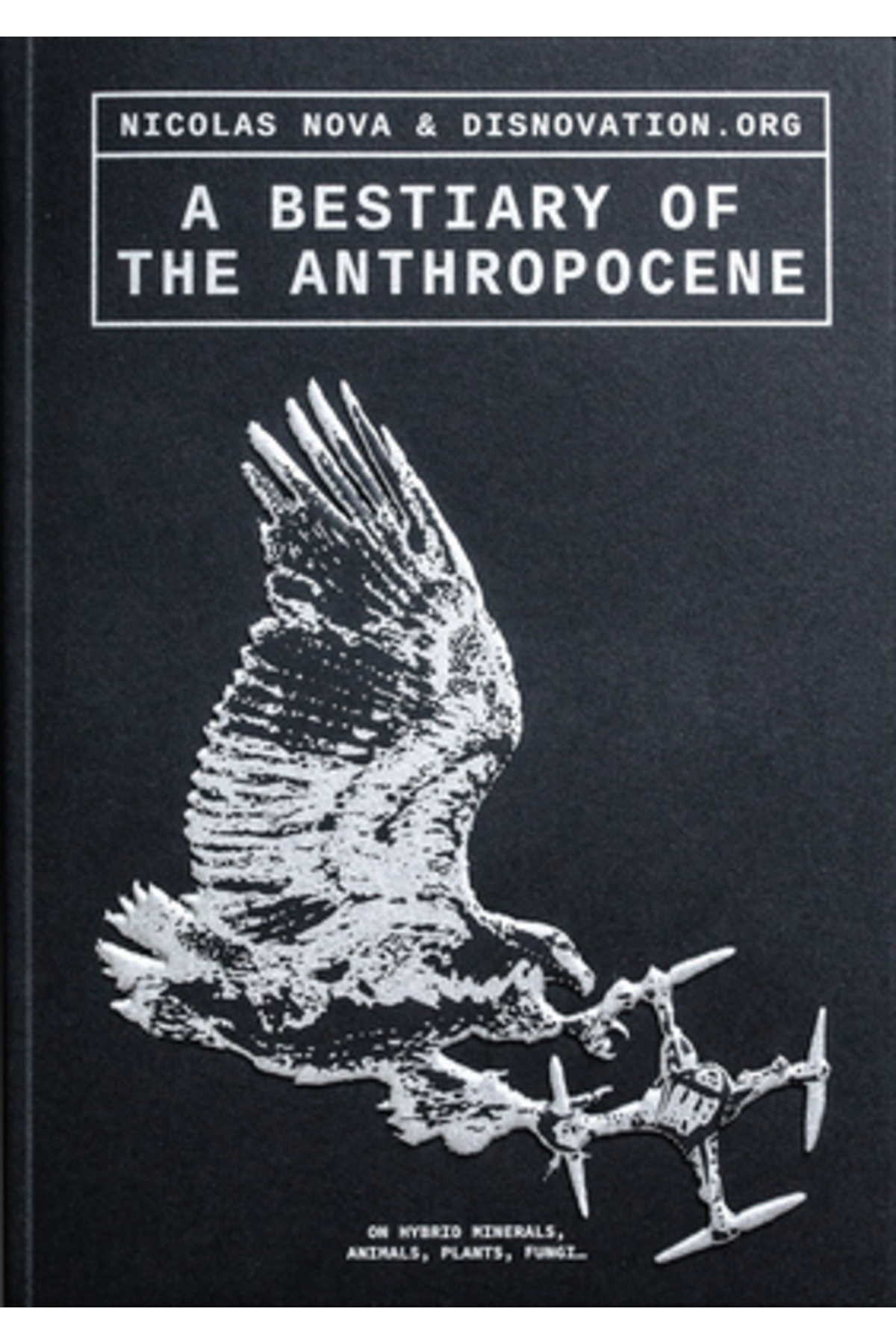 Set Margins Pubn A Bestiary of the Anthropocene: Hybrid Plants, Animals ...