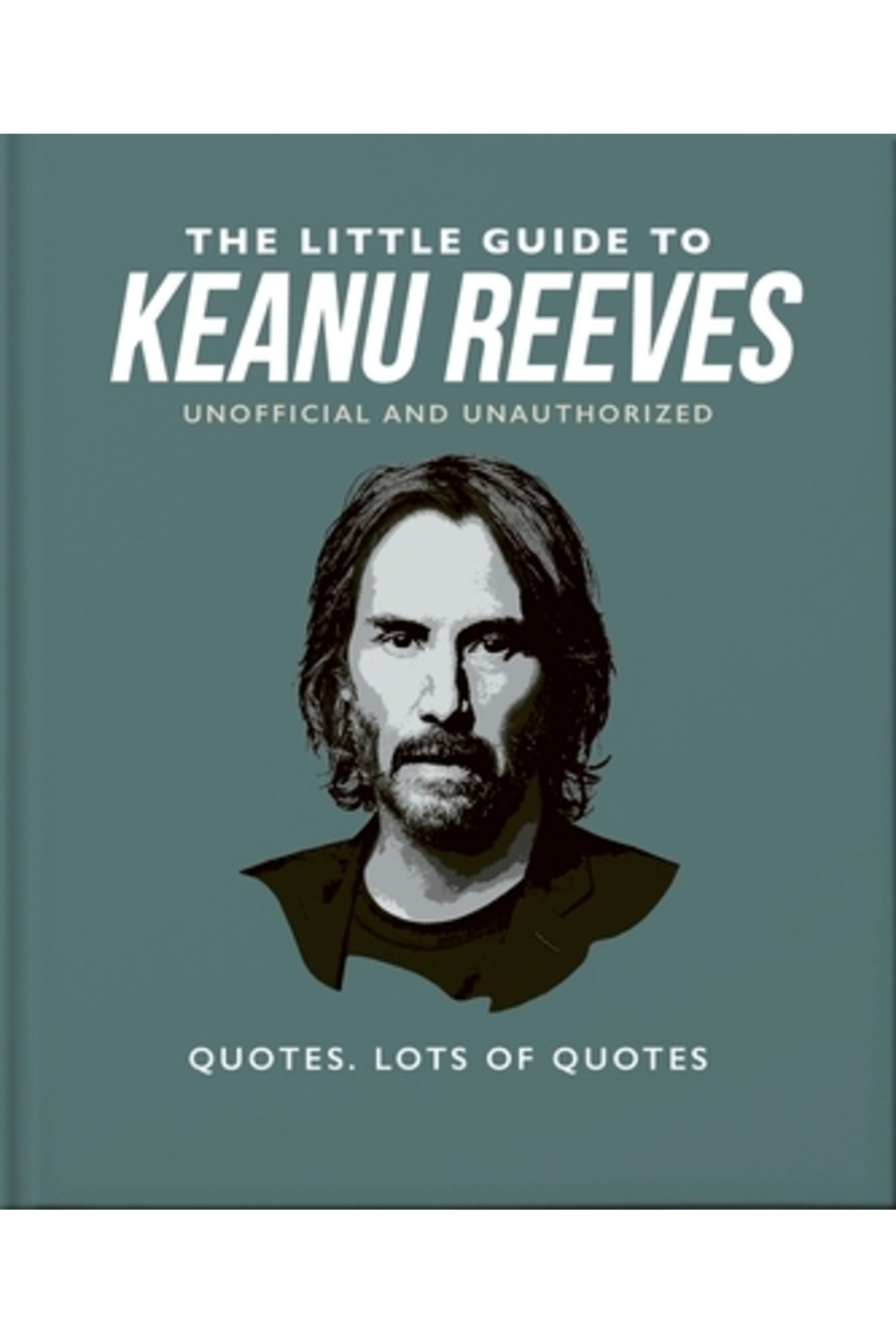 Orange Hippo The Little Guide to Keanu Reeves: The Nicest Guy in ...