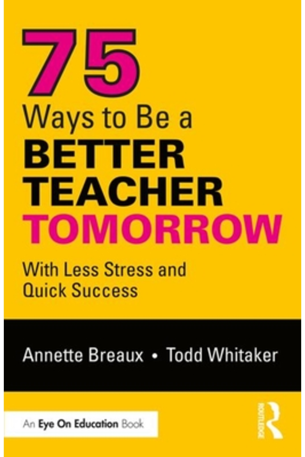 Routledge 75 de moduri de a fi un profesor mai bun mâine: cu mai puțin ...