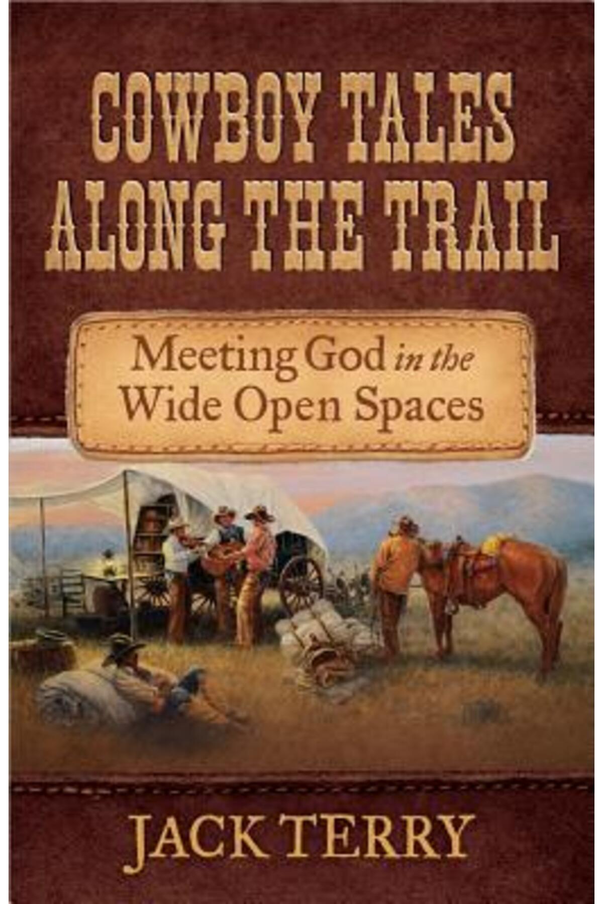Harvest House Publ Cowboy Tales Along the Trail: Meeting God in the ...
