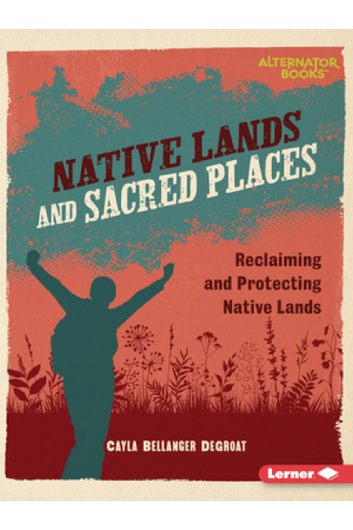 Lerner Pubn Native Lands and Sacred Places: Reclaiming and Protecting ...