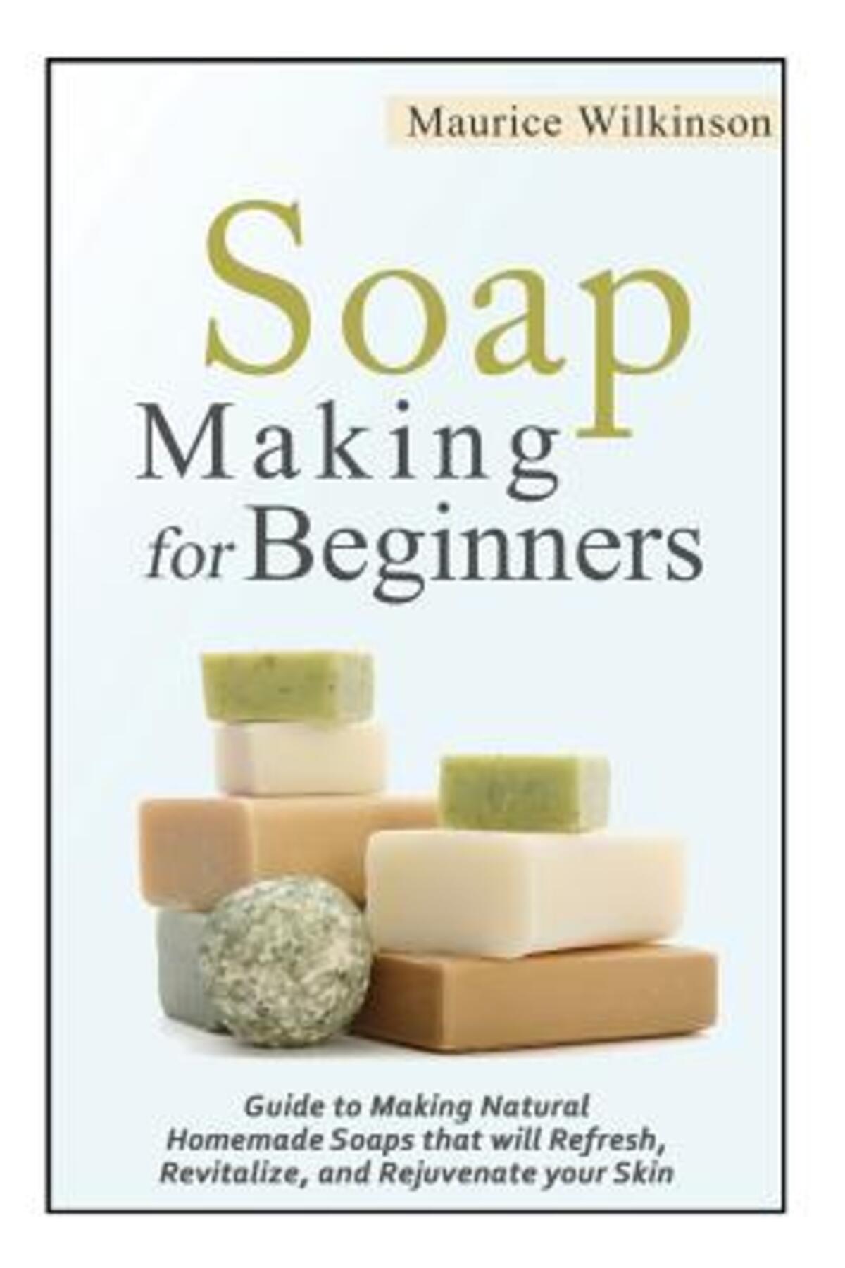 Kessinger Pub Llc Soap Making for Beginners: Guide to Making Homemade ...