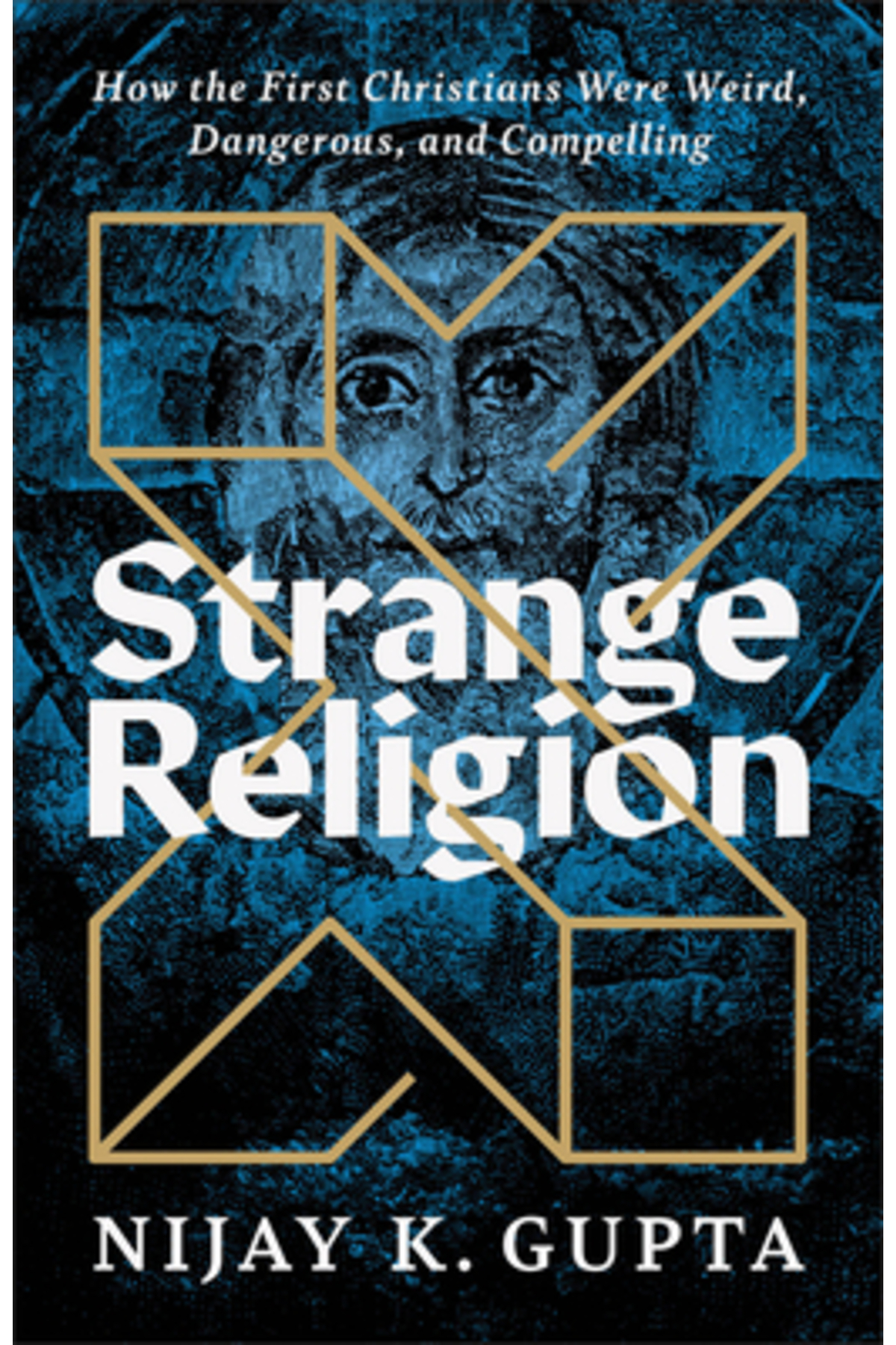 Brazos Pr Strange Religion: How the First Christians Were Weird ...