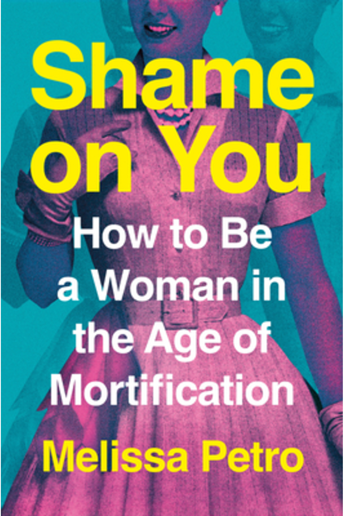 G P Putnam Sons Shame on You: How to Be a Woman in the Age of ...