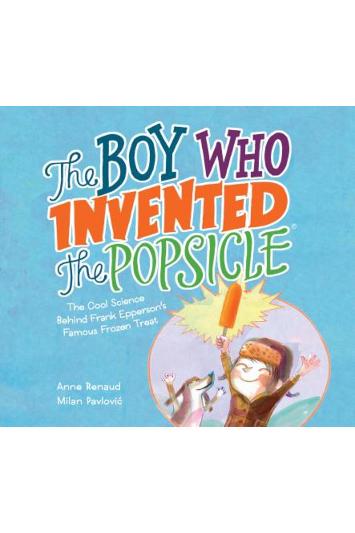 Kids Can Pr The Boy Who Invented the Popsicle: The Cool Science Behind ...