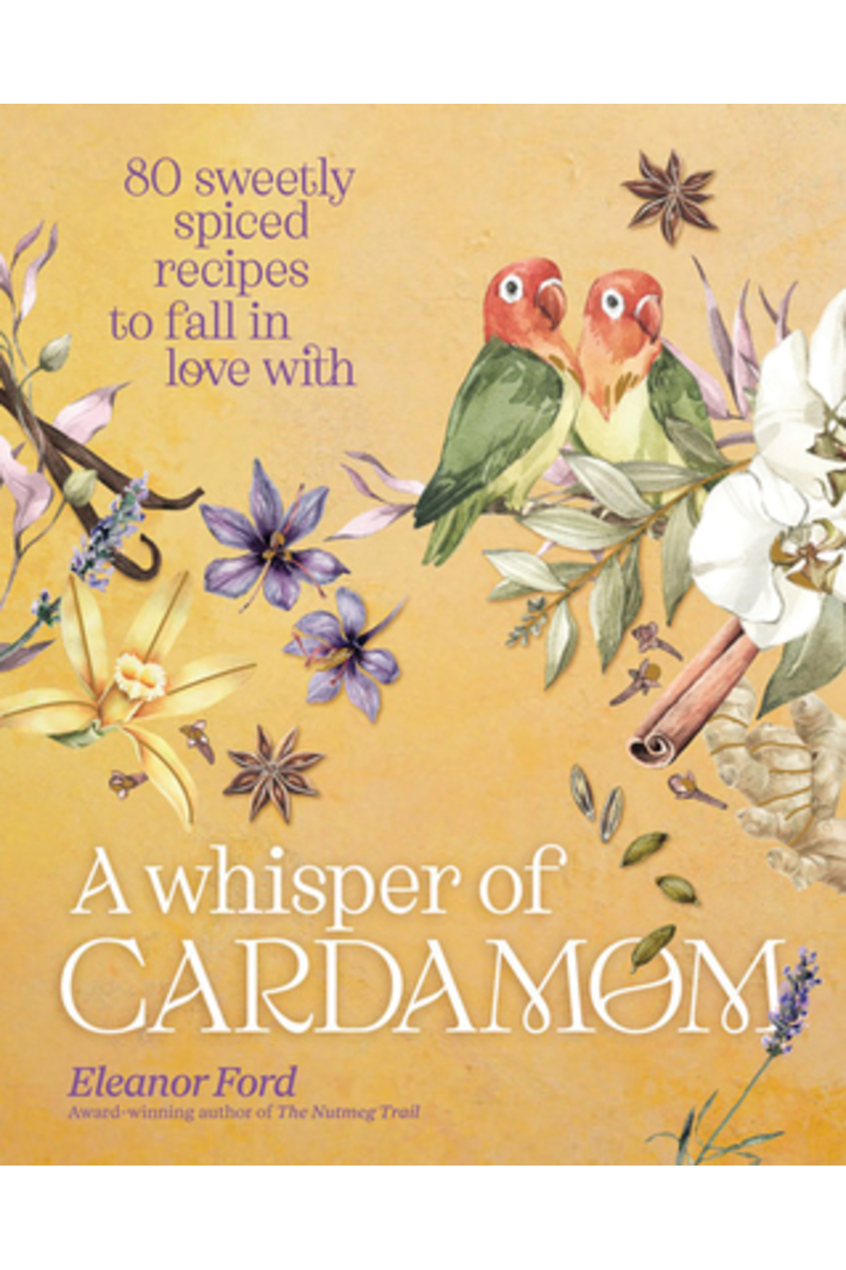Apollo Publ Llc A Whisper of Cardamom: 80 Sweetly Spiced Recipes to ...