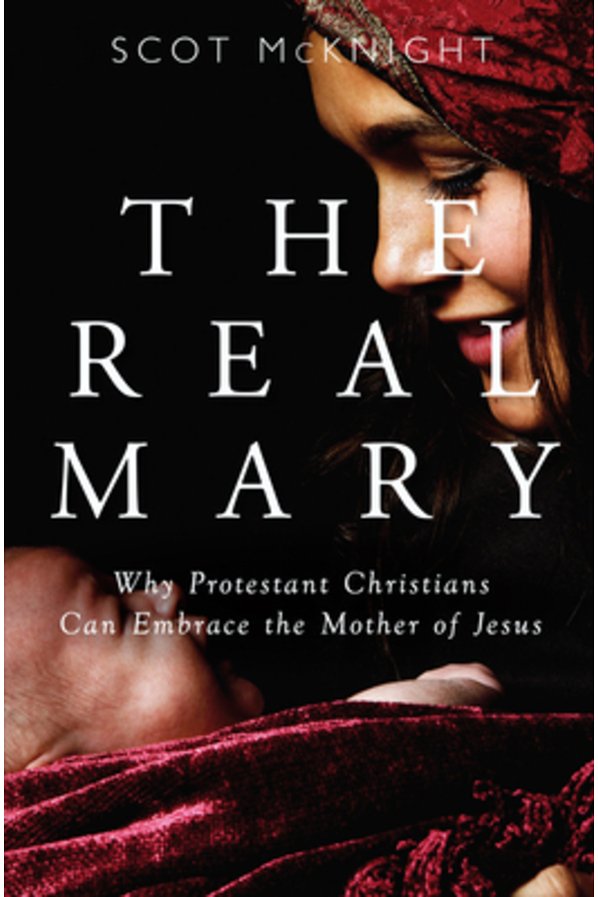 Paraclete Pr The Real Mary: Why Protestant Christians Can Embrace the ...