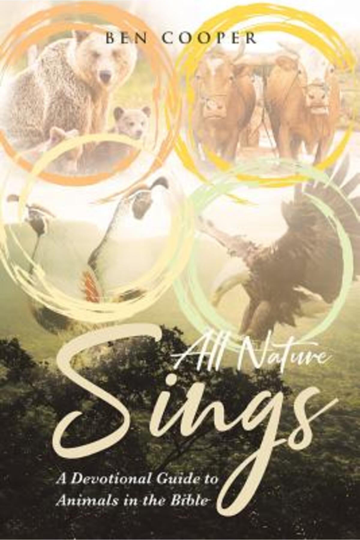 Christian Faith Pub Inc All Nature Sings: A Devotional Guide to Animals ...
