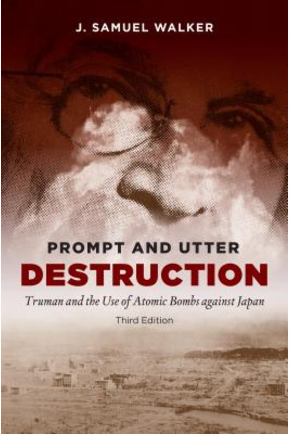Academic Pr Inc Prompt and Utter Destruction: Truman and the Use of ...