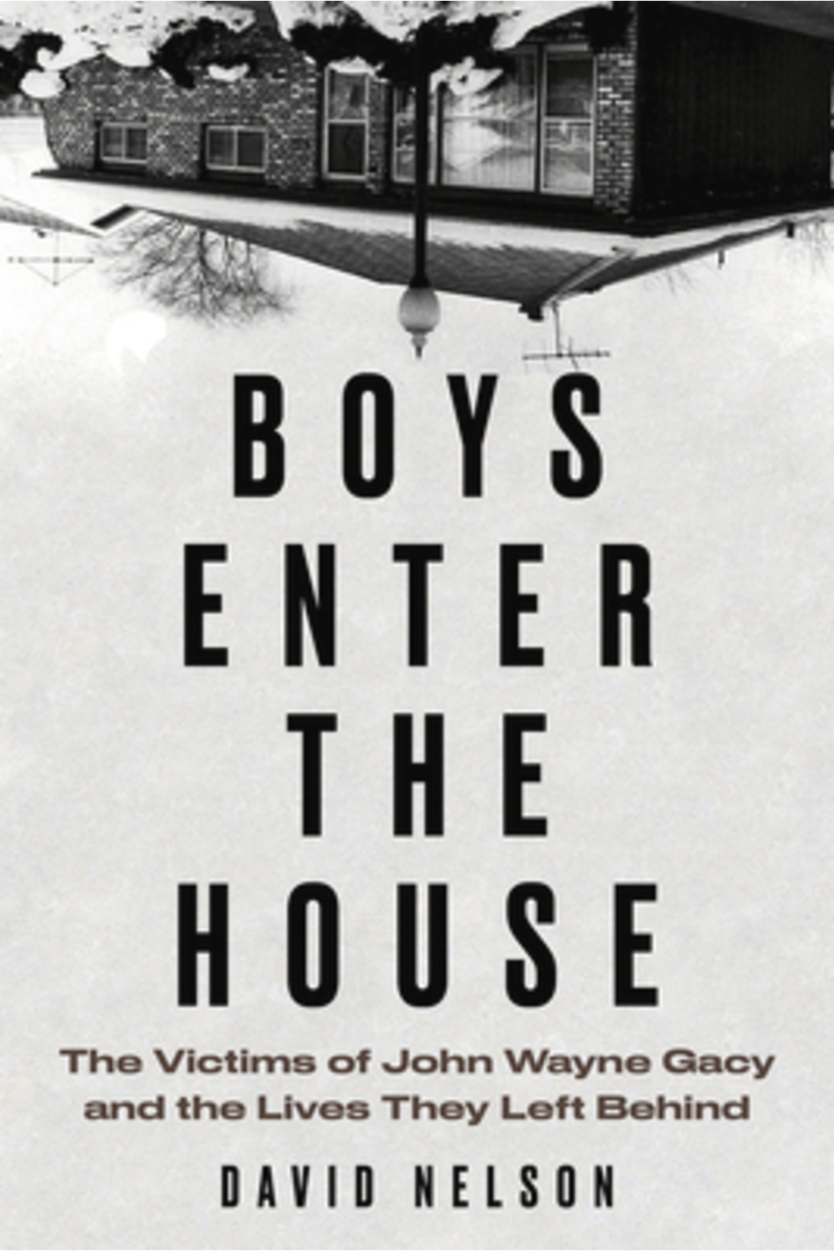 Chicago Review Pr Boys Enter the House: The Victims of John Wayne Gacy ...