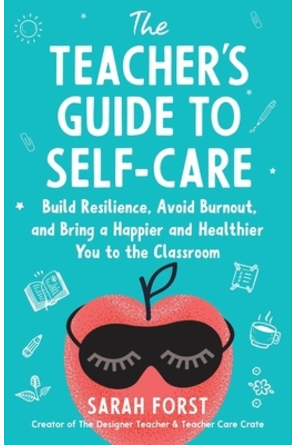 Wendys Subway The Teacher's Guide to Self-Care: Build Resilience, Avoid ...