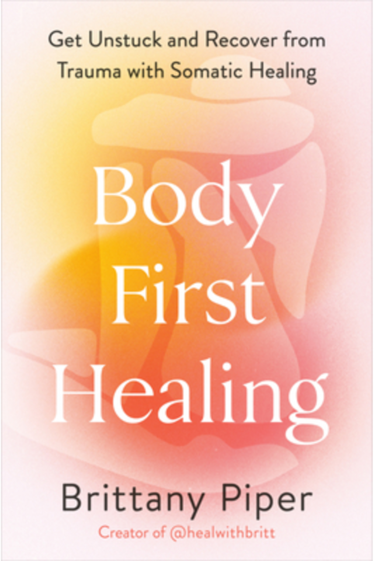Avery Pub Group Body-First Healing: Get Unstuck and Recover from Trauma ...
