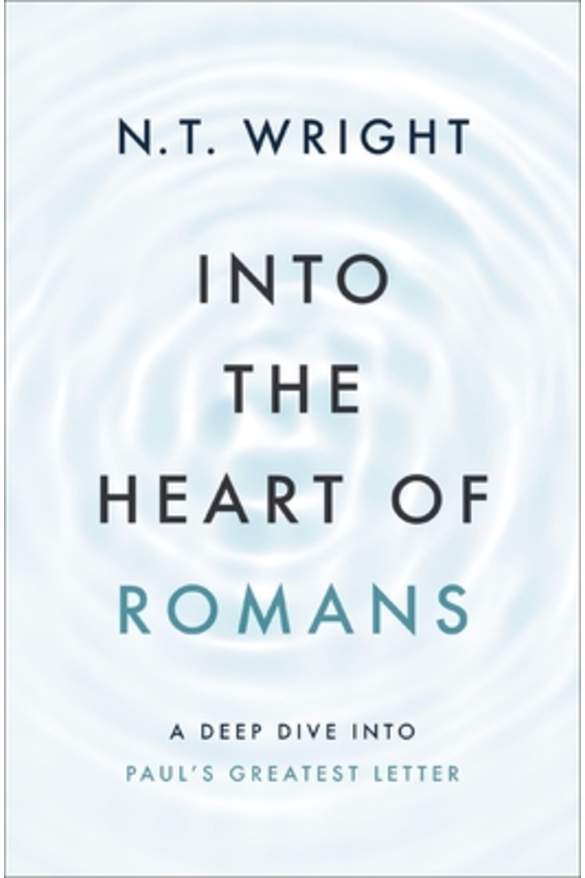 Zondervan Academic Into the Heart of Romans: A Deep Dive Into Paul's ...