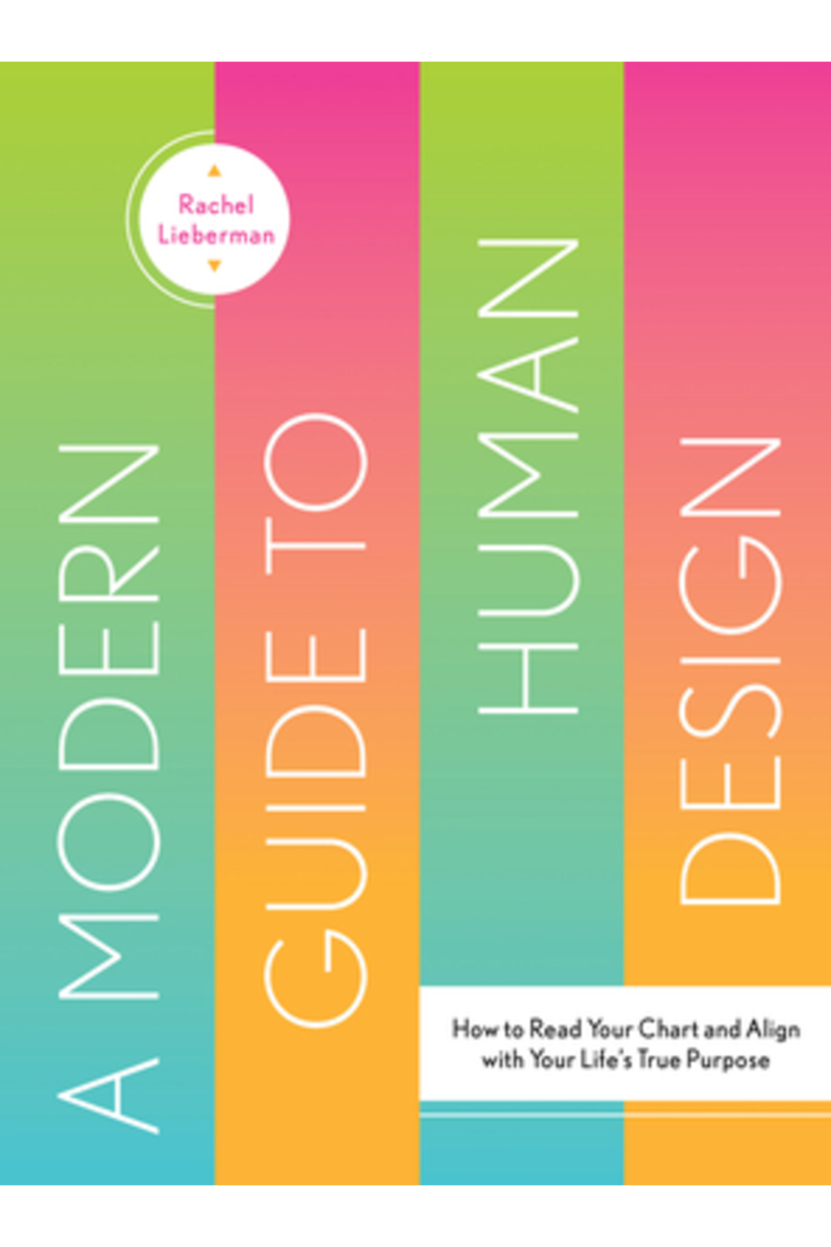 Gibbs Smith Pub A Modern Guide to Human Design: How to Read Your Chart ...