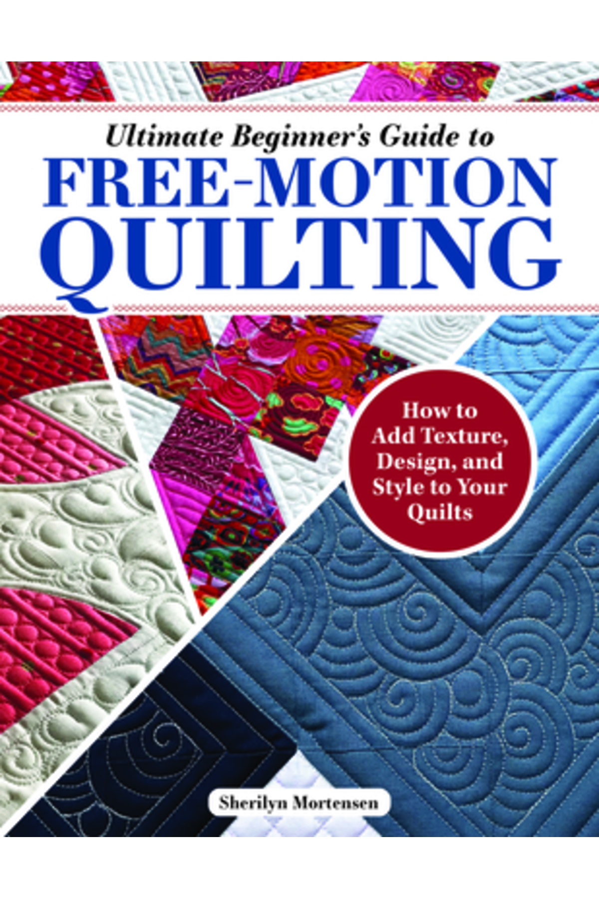 Landauer Pub Llc Ultimate Beginner's Guide to Free-Motion Quilting: How ...