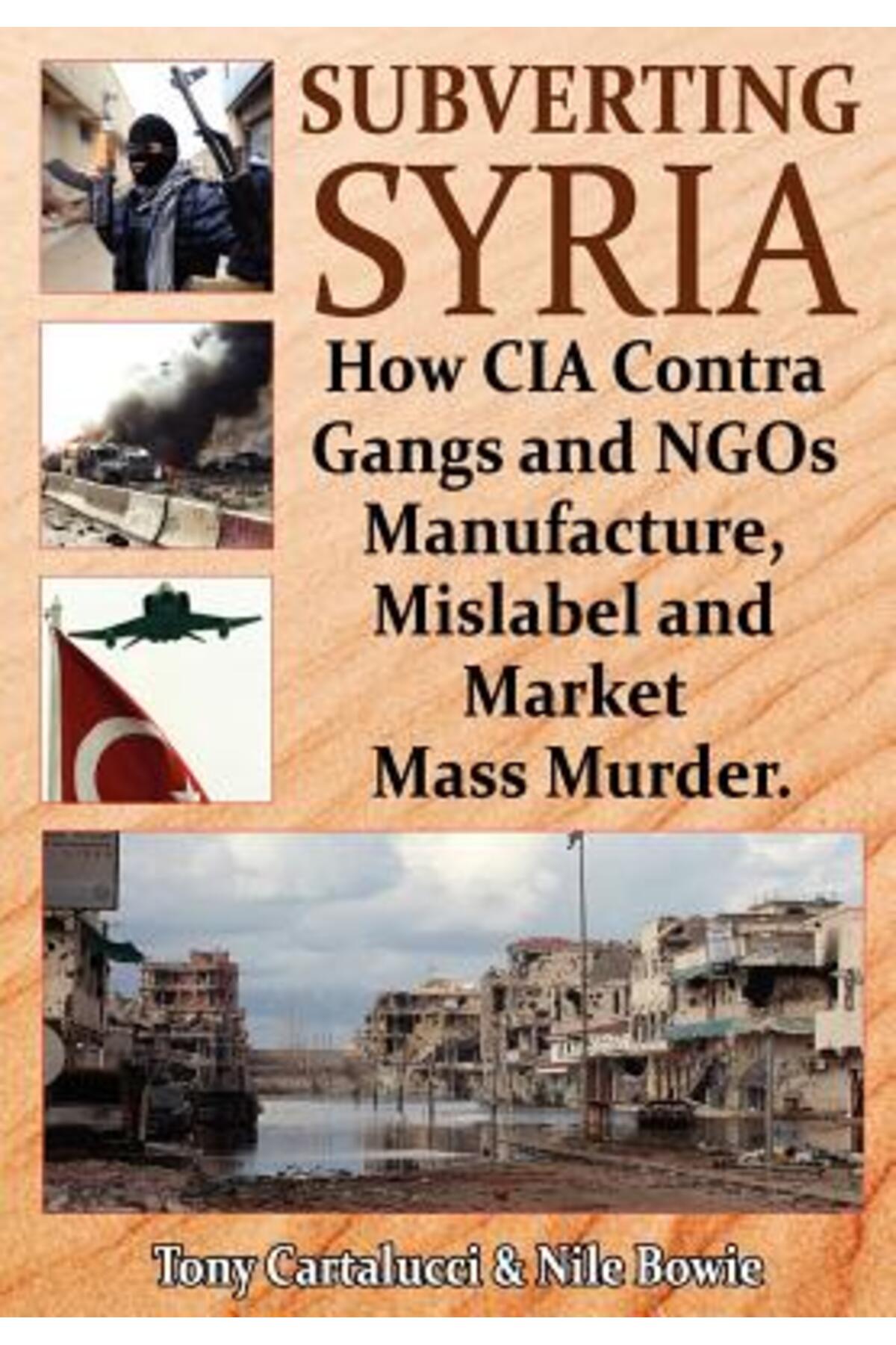 Hardpr Pub Subverting Syria: How CIA Contra Gangs and Ngo's Manufacture ...