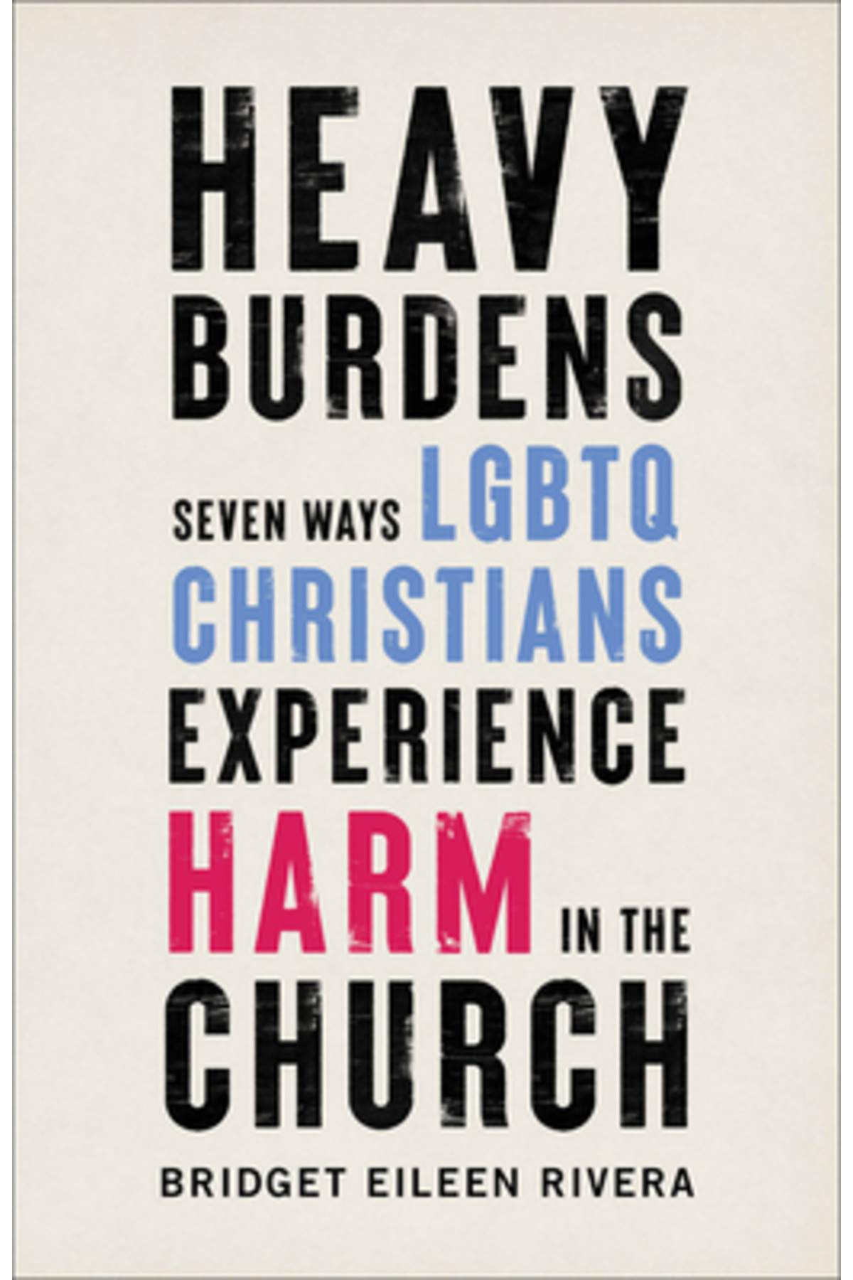 Brazos Pr Heavy Burdens: Seven Ways LGBTQ Christians Experience Harm in ...