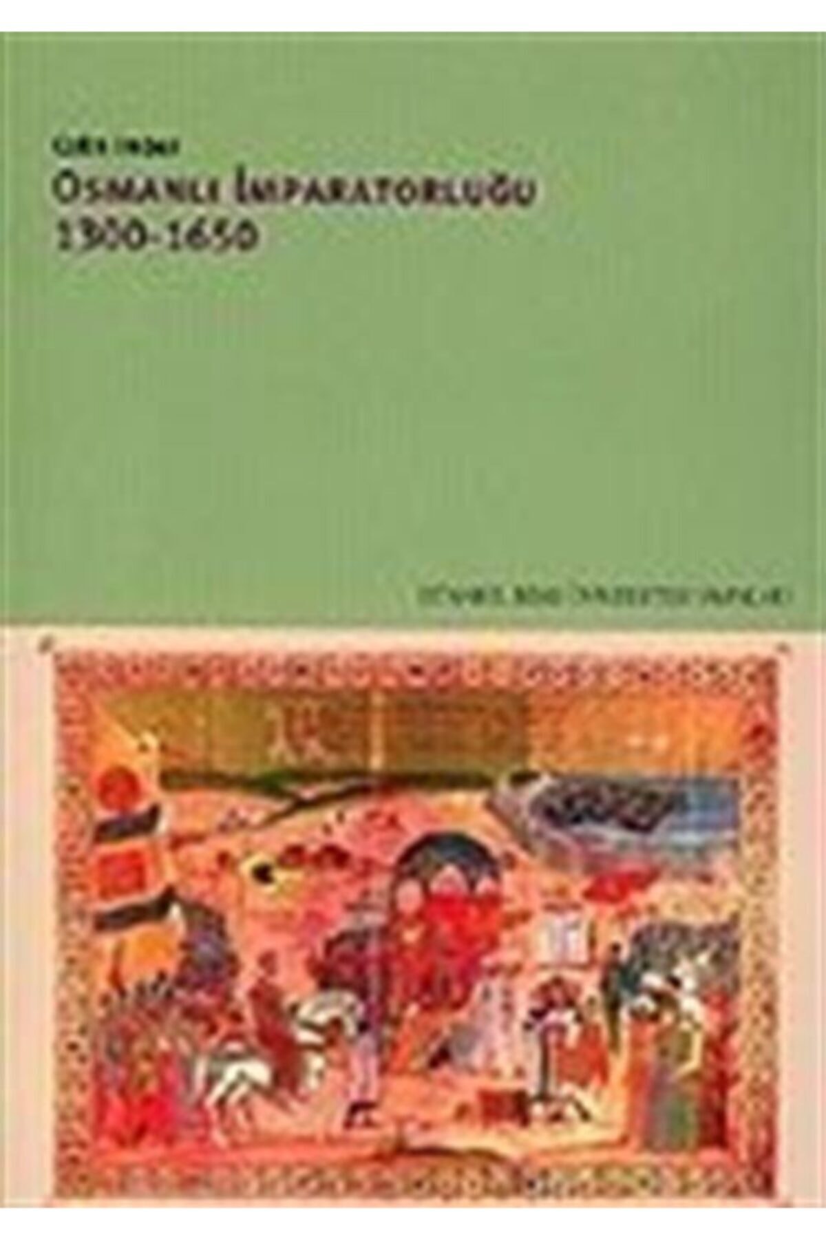 İstanbul Bilgi Üniversitesi Yayınları Osmanlı Imparatorluğu 1300 - 1650 ...